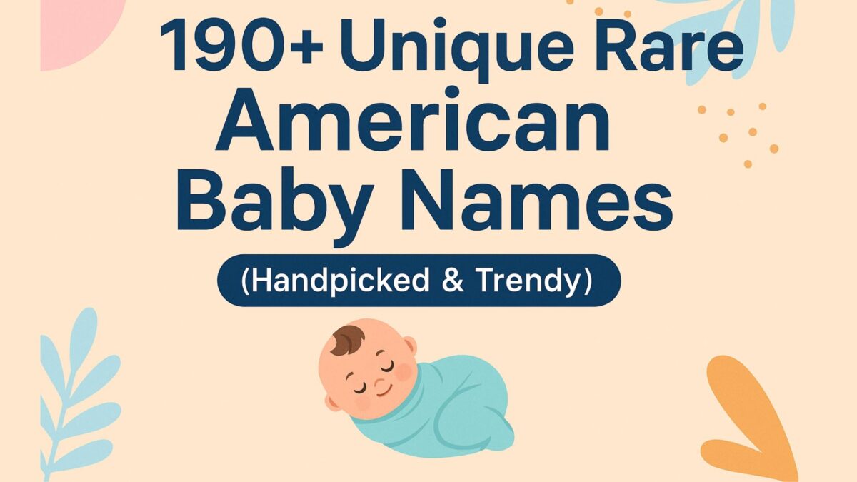 190+ Best Unique Rare American Baby Names (Modern, Stylish & Meaningful)