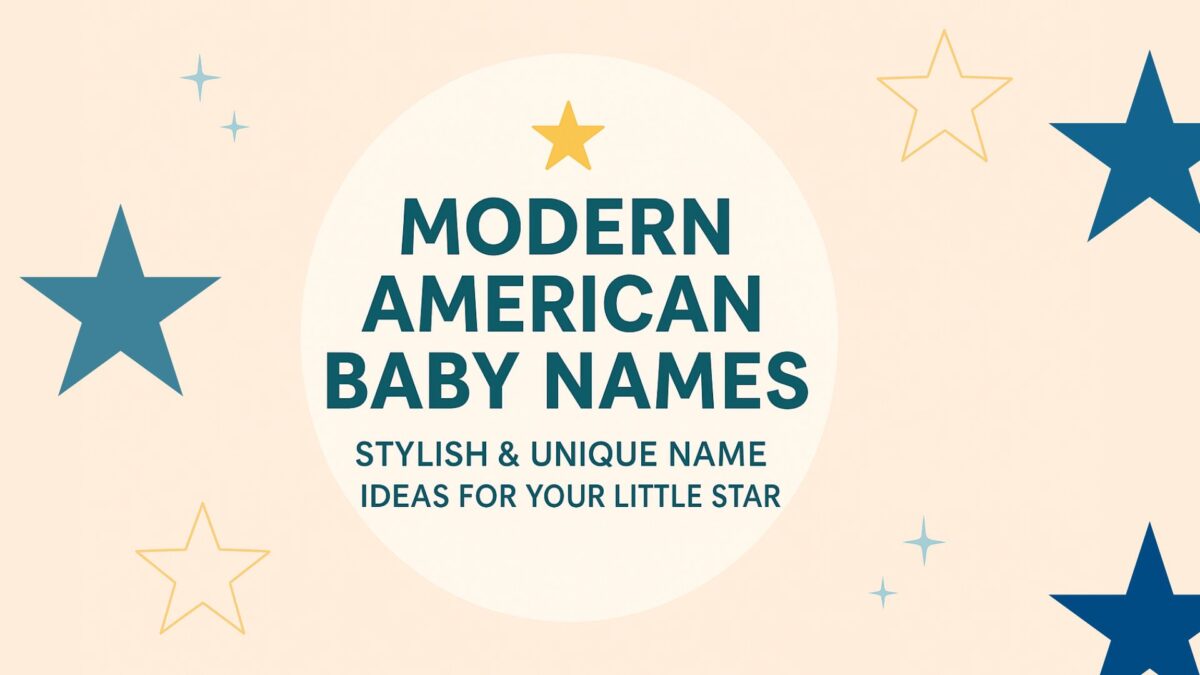 Modern American Baby Names – 171+ Stylish & Unique Name Ideas