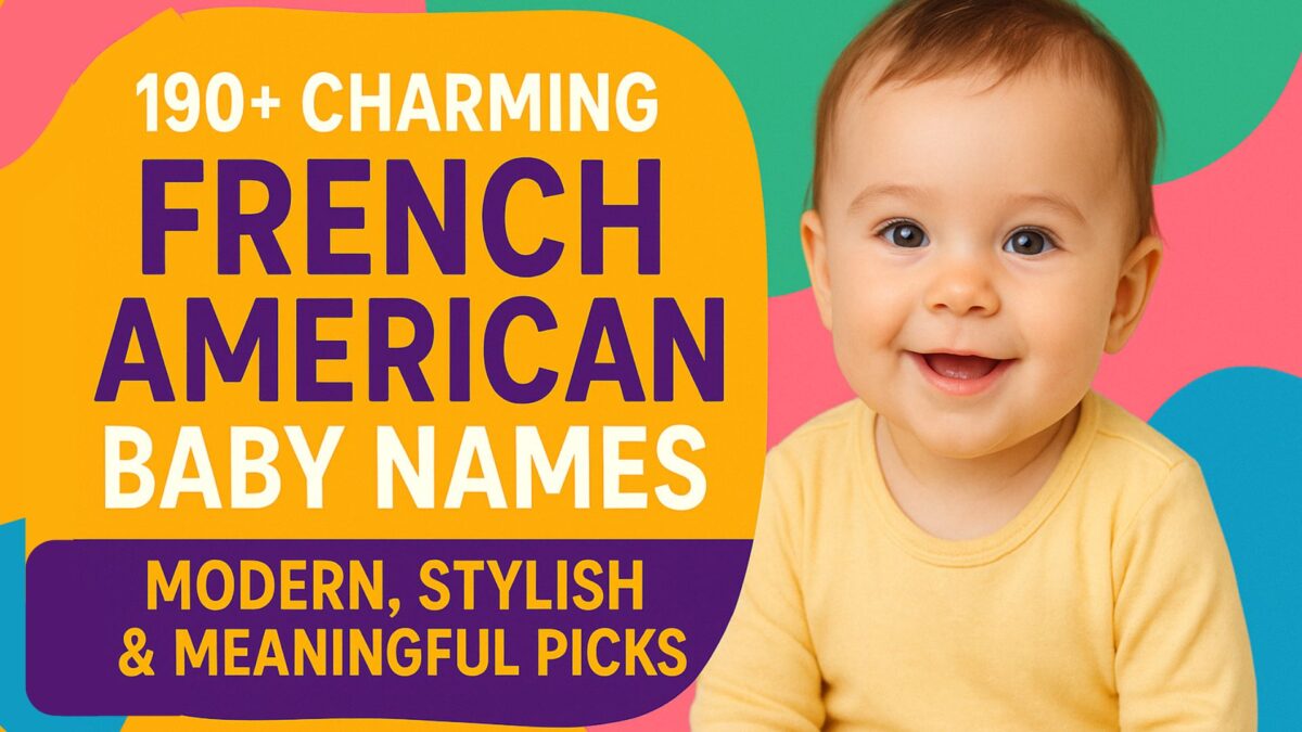 190+ Charming French American Baby Names – Modern, Stylish & Meaningful ...